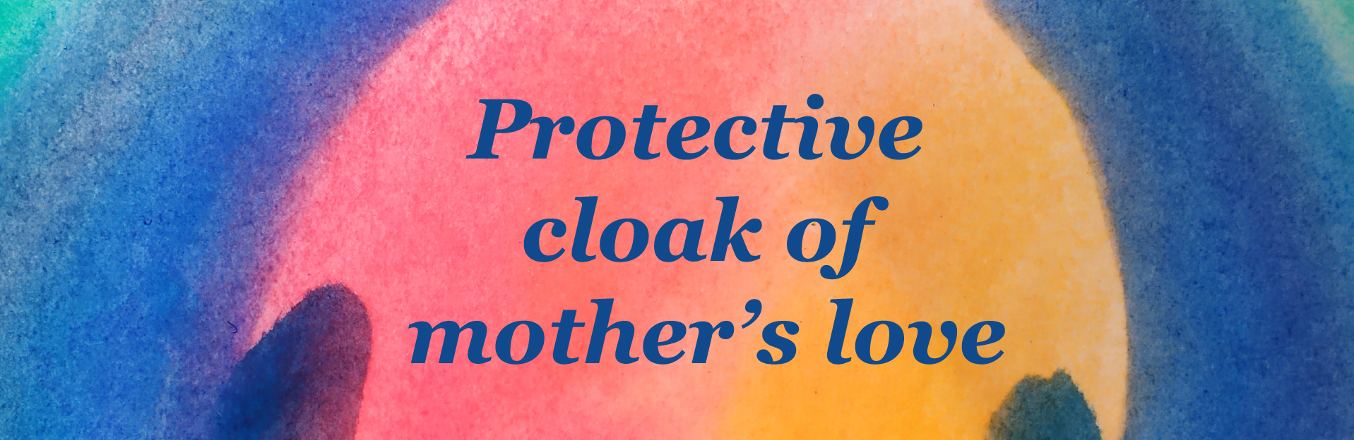 Protective cloak of mother's love - Therapeutic Arts
